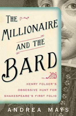 Pre-Owned The Millionaire and the Bard: Henry Folger's Obsessive Hunt ...