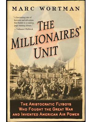 The Millionaires' Unit: The Aristocratic Flyboys Who Fought the Great ...