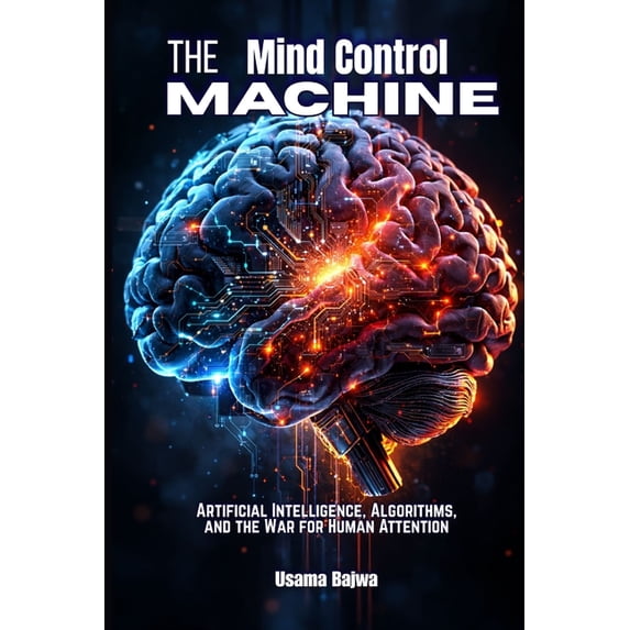 The Mind Control Machine: Artificial Intelligence, Algorithms, and the ...