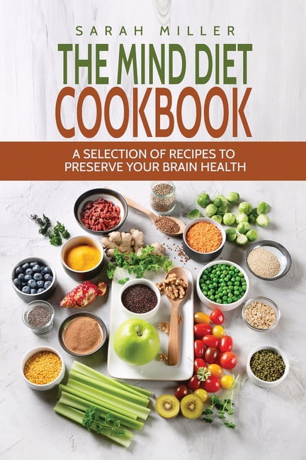 The Mind Diet Cookbook: A Selection of Recipes to Preserve Your Brain ...