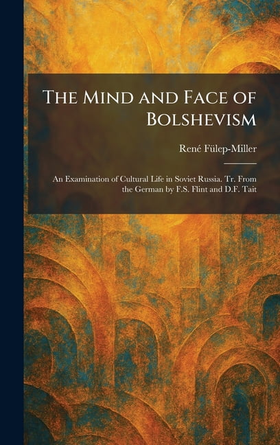 The Mind and Face of Bolshevism: An Examination of Cultural Life in ...