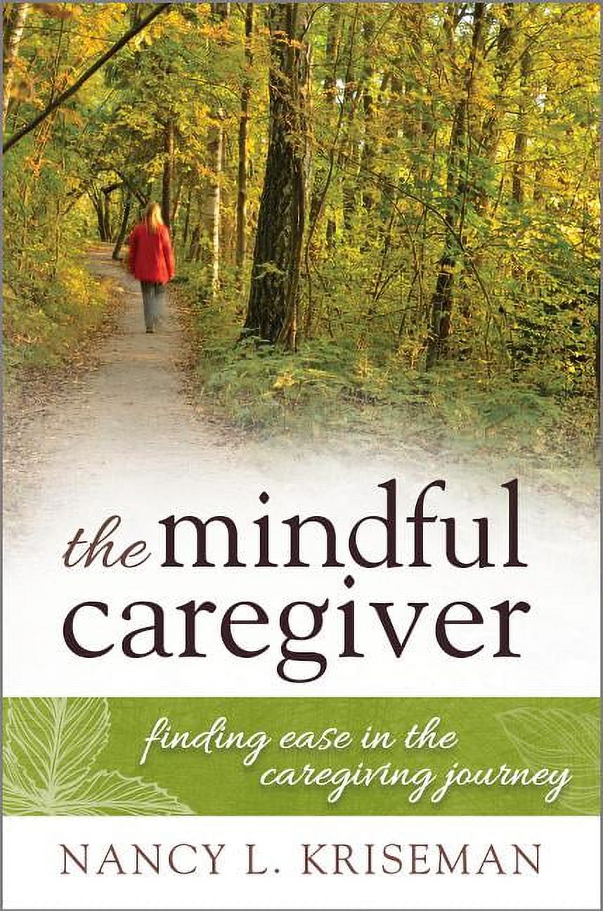 Mindful Caregiver: Finding Ease in the Caregiving Journey, (Paperback ...