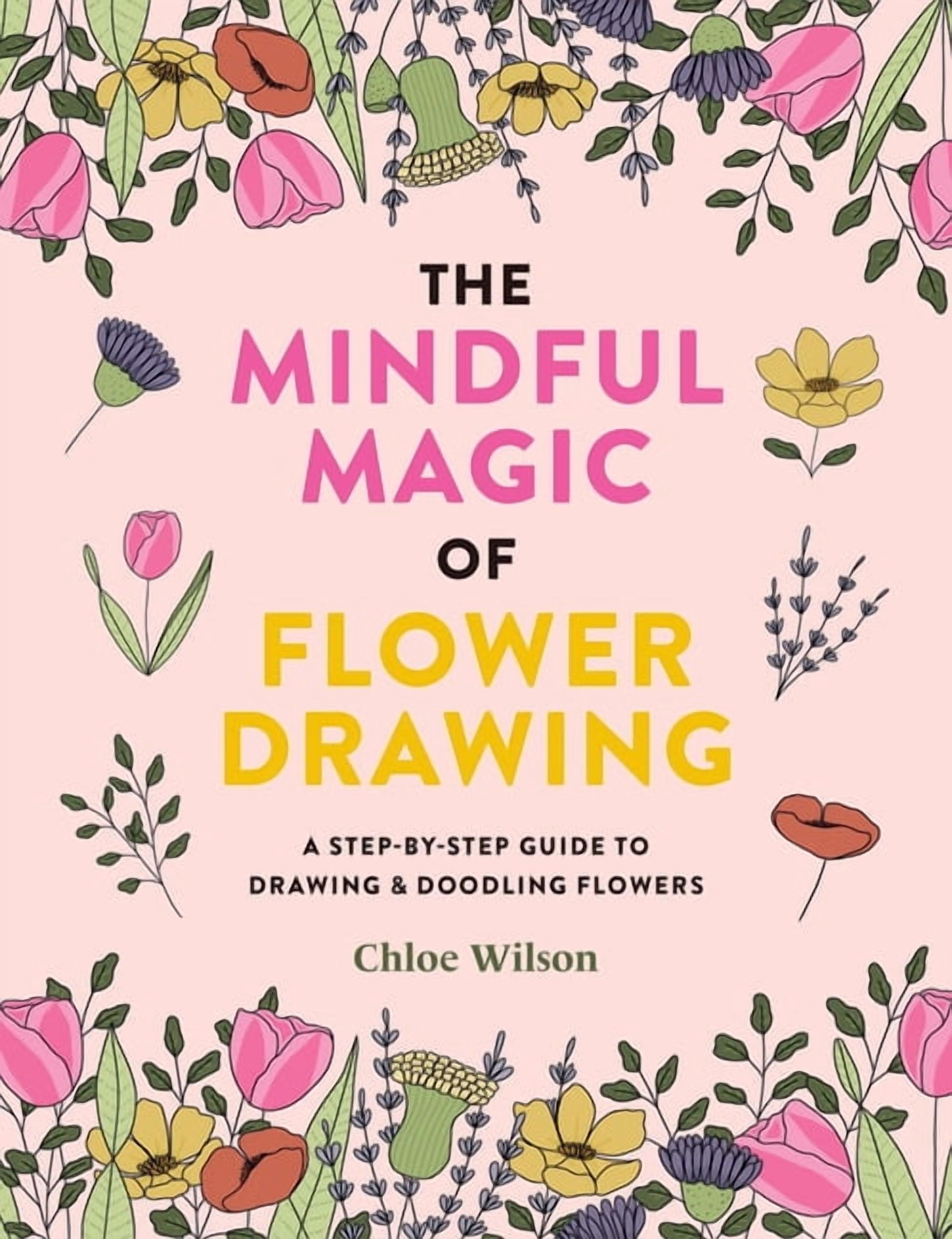 The Mindful Magic of Flower Drawing: A Step-By-Step Guide to Drawing ...