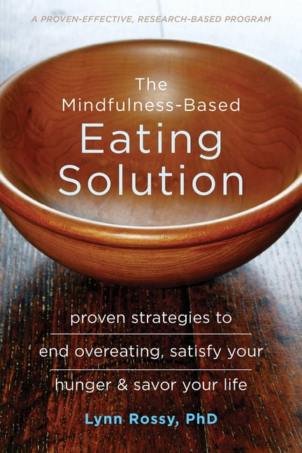 The Mindfulness-Based Eating Solution : Proven Strategies to End ...