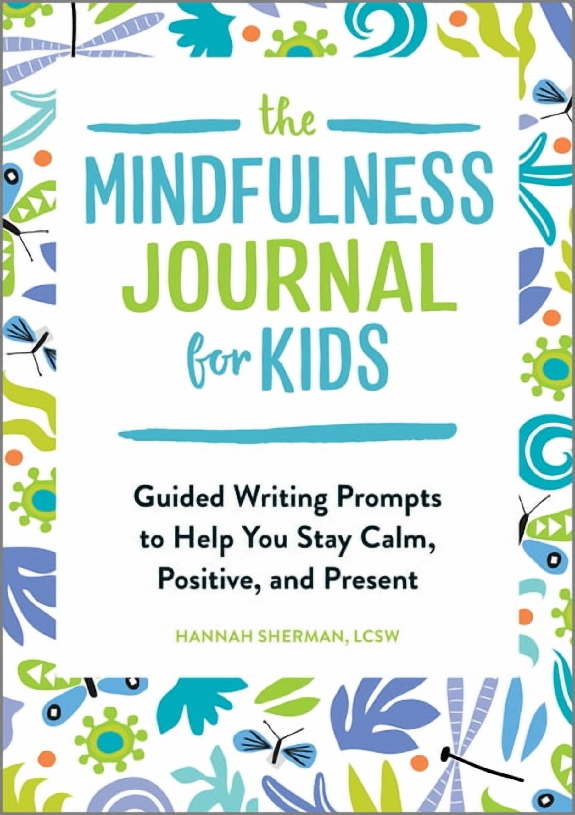 The Mindfulness Journal for Kids: Guided Writing Prompts to Help You ...