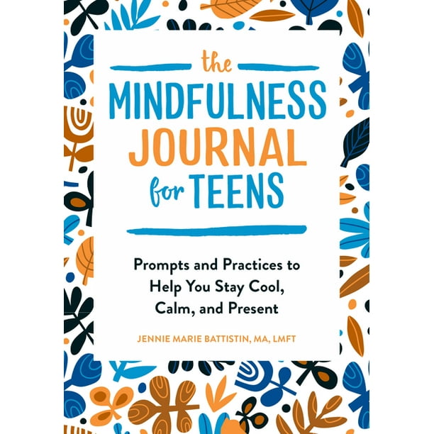 The Mindfulness Journal for Teens : Prompts and Practices to Help You ...