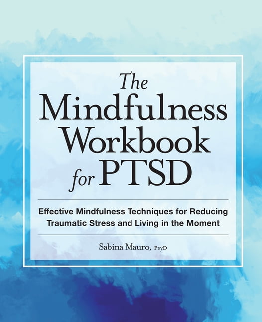 The Mindfulness Workbook for Ptsd: Effective Mindfulness Techniques for ...