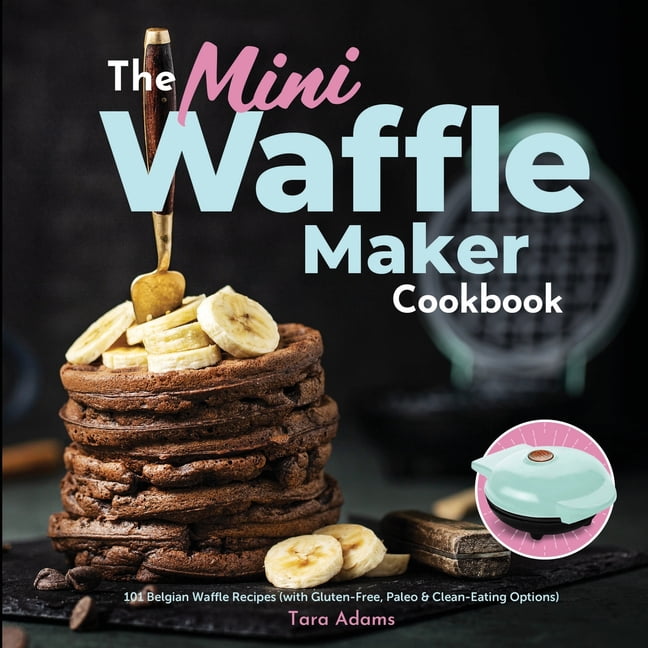 The Mini Waffle Maker Cookbook (Paperback) - Walmart.com