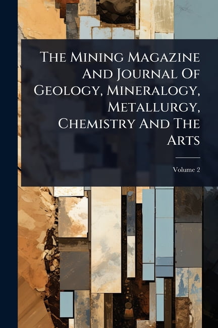 The Mining Magazine And Journal Of Geology, Mineralogy, Metallurgy ...