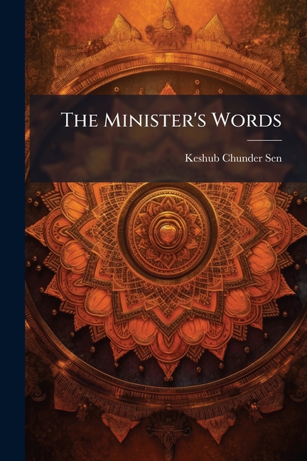 The Minister's Words : A Selection of Passages From the Writings and ...