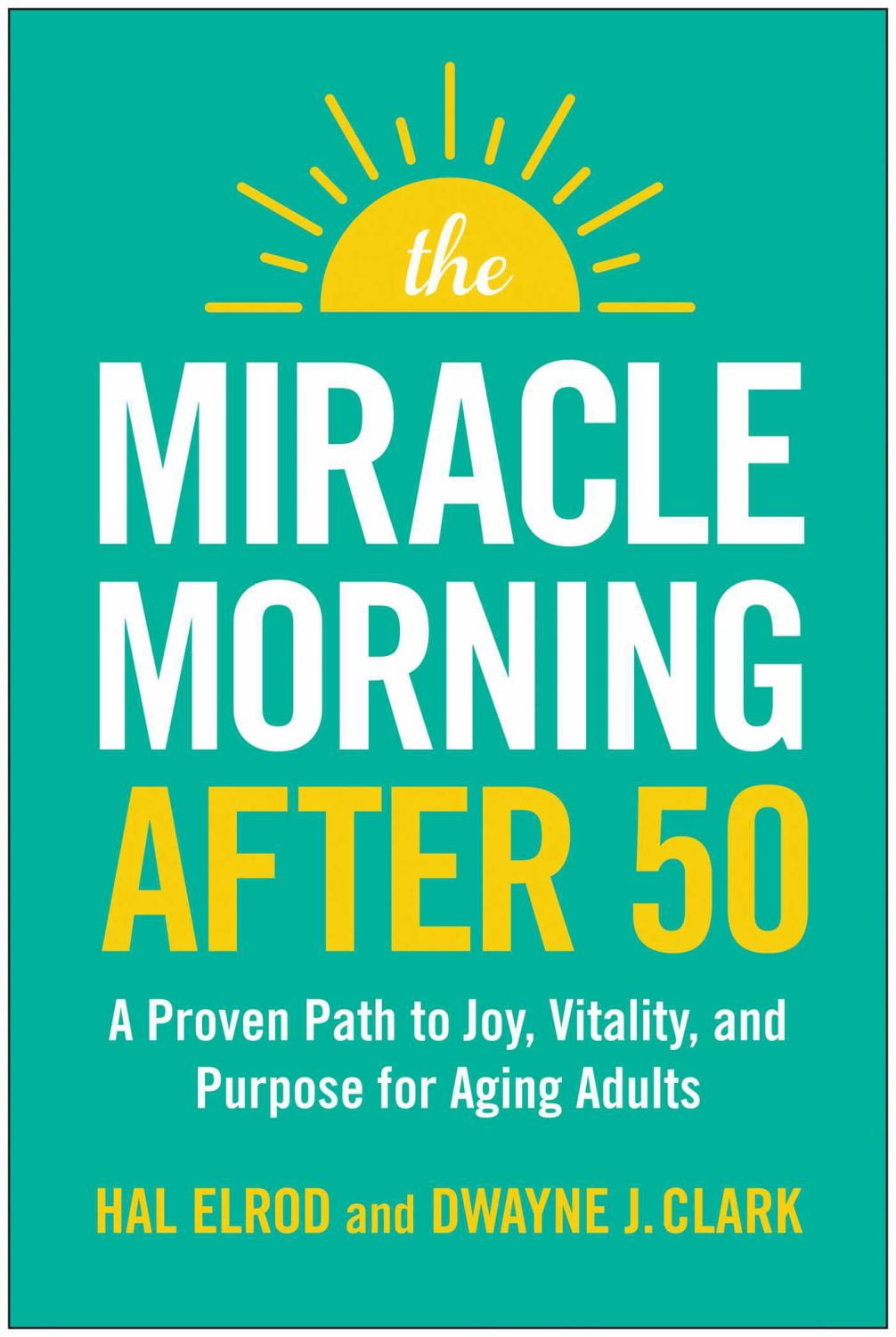 The Miracle Morning After 50: A Proven Path to Joy, Vitality, and ...