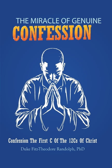 The Miracle of Genuine Confession: CONFESSION - The First C Of The 12Cs ...