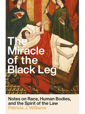 The Miracle of the Black Leg : Notes on Race, Human Bodies, and the ...