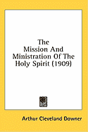 The Mission And Ministration Of The Holy Spirit (1909) (Hardcover ...