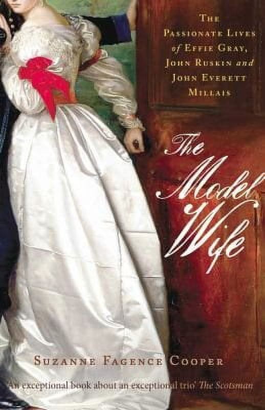 The Model Wife: Effie, Ruskin and Millais. Suzanne Fagence Cooper ...