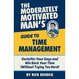 The Moderately Motivated Man's Guide to Time Management: Declutter Your ...