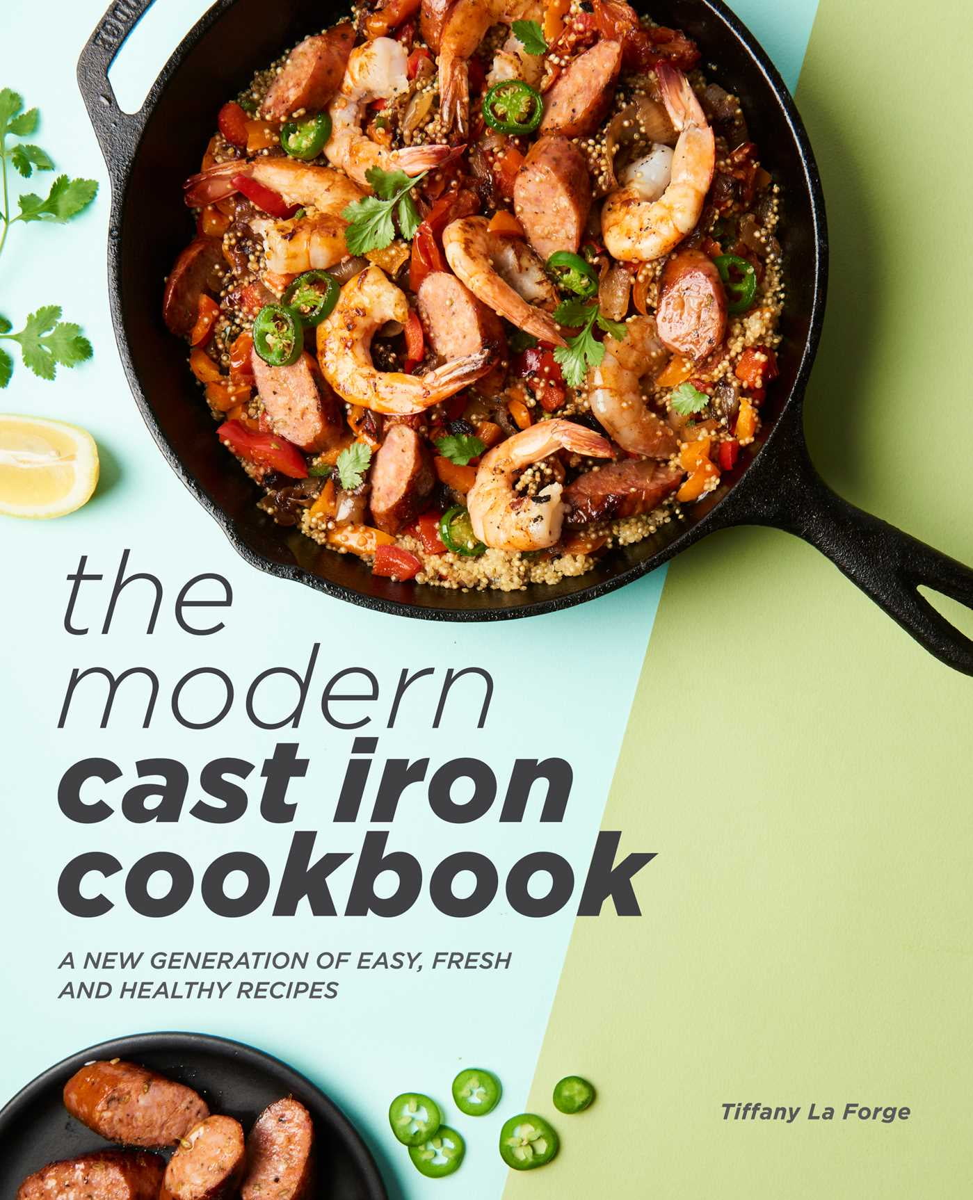 The Modern Cast Iron Cookbook : A New Generation of Easy, Fresh, and ...