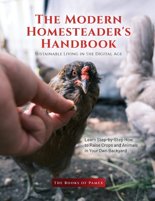 The Modern Homesteader's Handbook: Learn Step-by-Step How to Raise ...