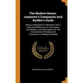 The Modern House-carpenter's Companion And Builder's Guide : Being A ...