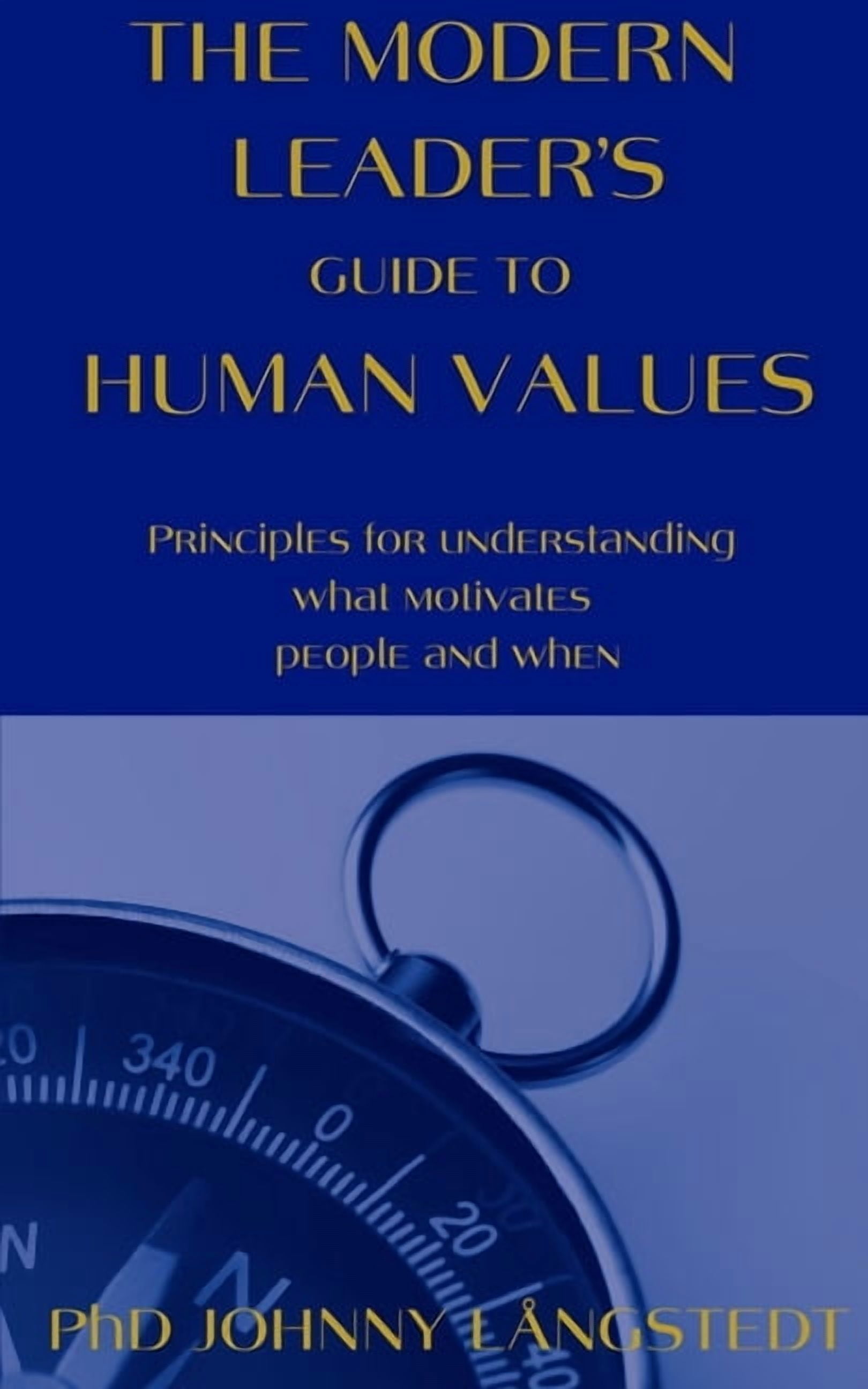 The Modern Leader's Guide to Human Values: Principles for understanding ...