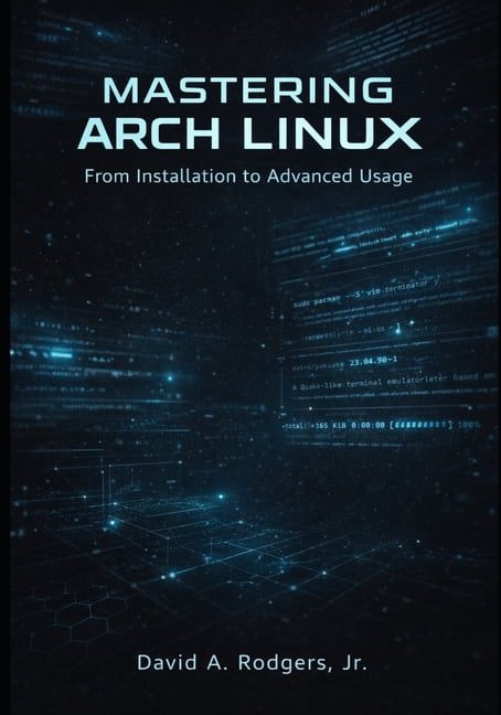The Modern Linux Mastery Mastering Arch Linux: From Installation to ...