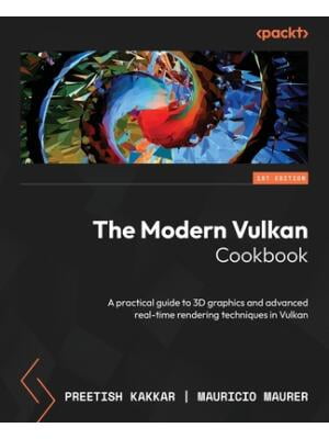 The Modern Vulkan Cookbook : A practical guide to 3D graphics and advanced real-time rendering ...