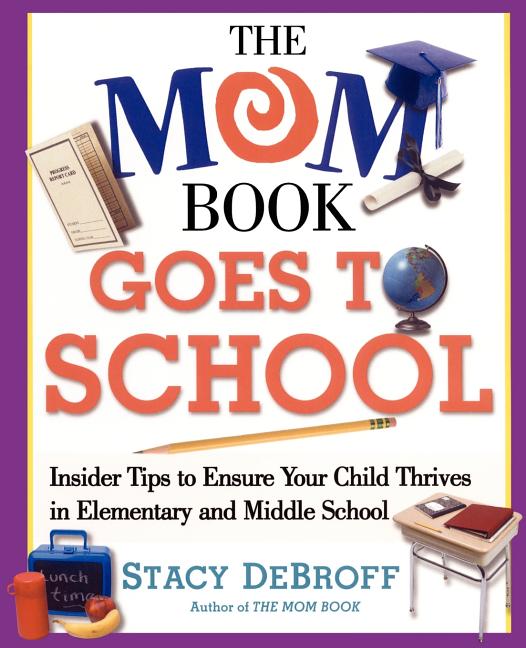 The Mom Book Goes to School : Insider Tips to Ensure Your Child Thrives ...
