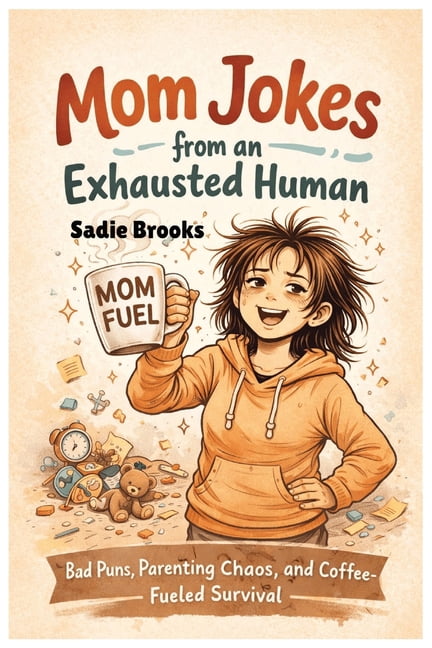 The Mom Survival Mom Jokes From An Exhausted Human: Bad Puns, Parenting ...