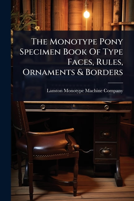 The Monotype Pony Specimen Book Of Type Faces, Rules, Ornaments ...