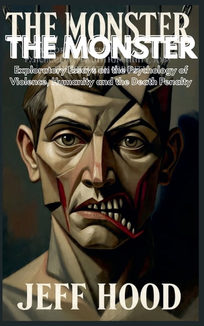 The Monster: Exploratory Essays on the Psychology of Violence, Humanity ...
