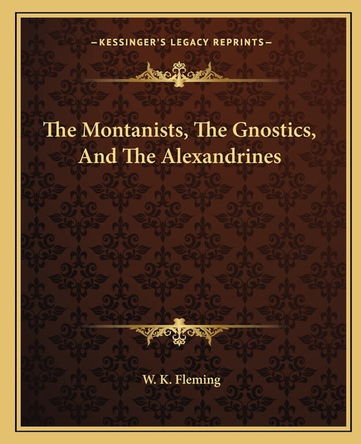 The Montanists, The Gnostics, And The Alexandrines (Paperback ...