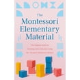 The Montessori Elementary Material: The Original Guide for Teaching ...