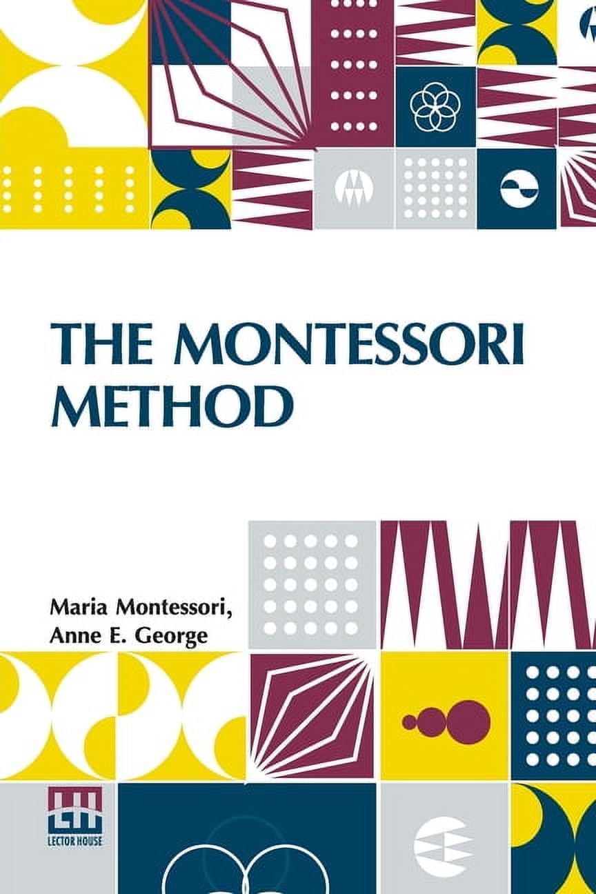 The Montessori Method: Scientific Pedagogy As Applied To Child ...