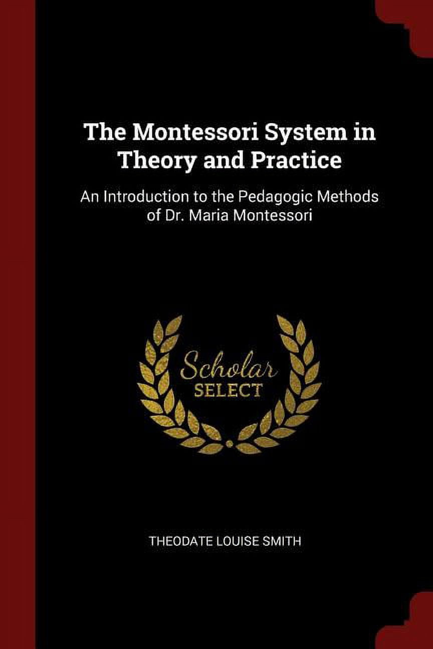 The Montessori System in Theory and Practice : An Introduction to the ...