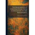 The Monuments of Christian Rome From Constantine to the Renaissance ...