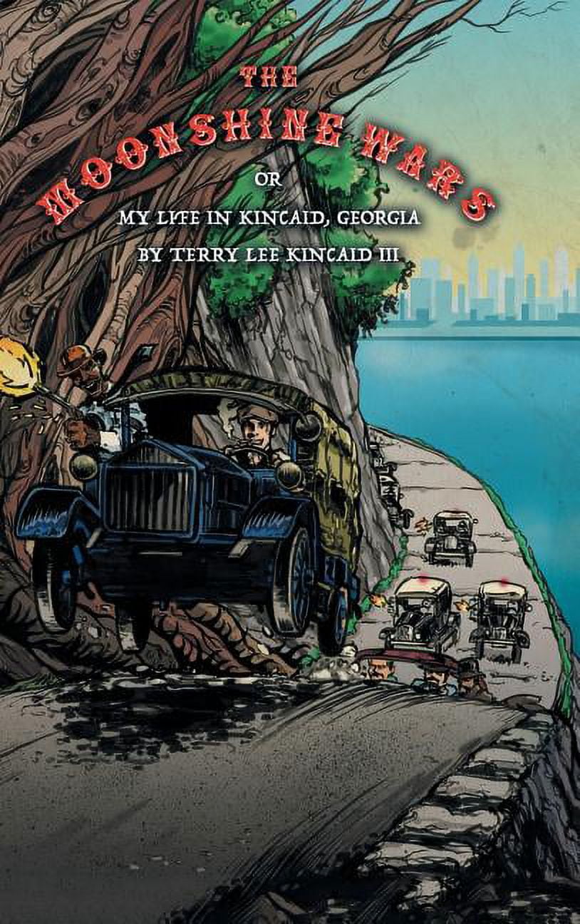 The Moonshine Wars : Or My Life in Kincaid, Georgia by Terry Lee ...