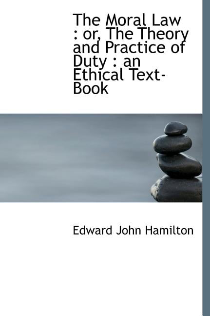 The Moral Law : Or, the Theory and Practice of Duty: An Ethical Text ...