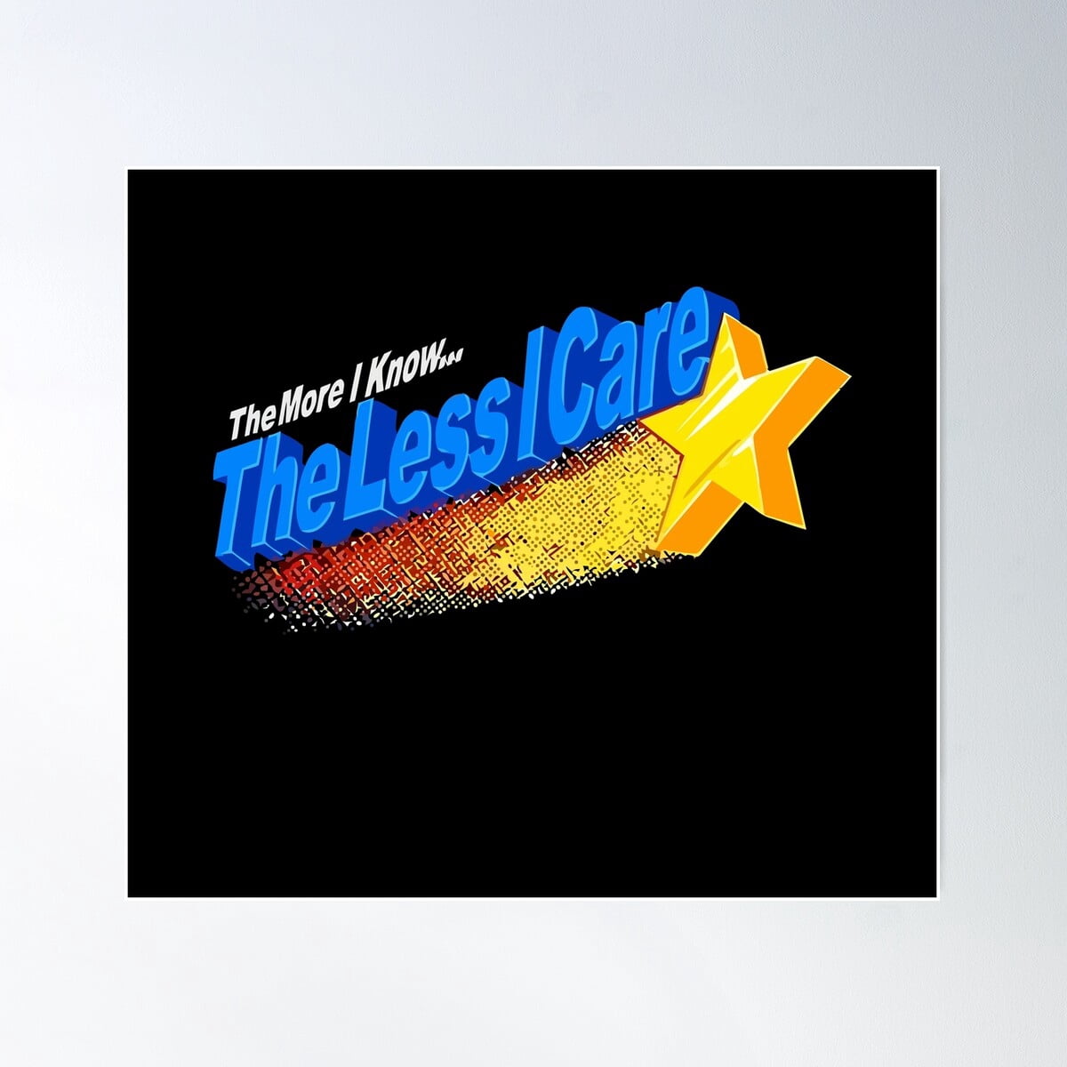 The More I Know The Less I Care Poster Wall Art, Modern Wall Decor For ...