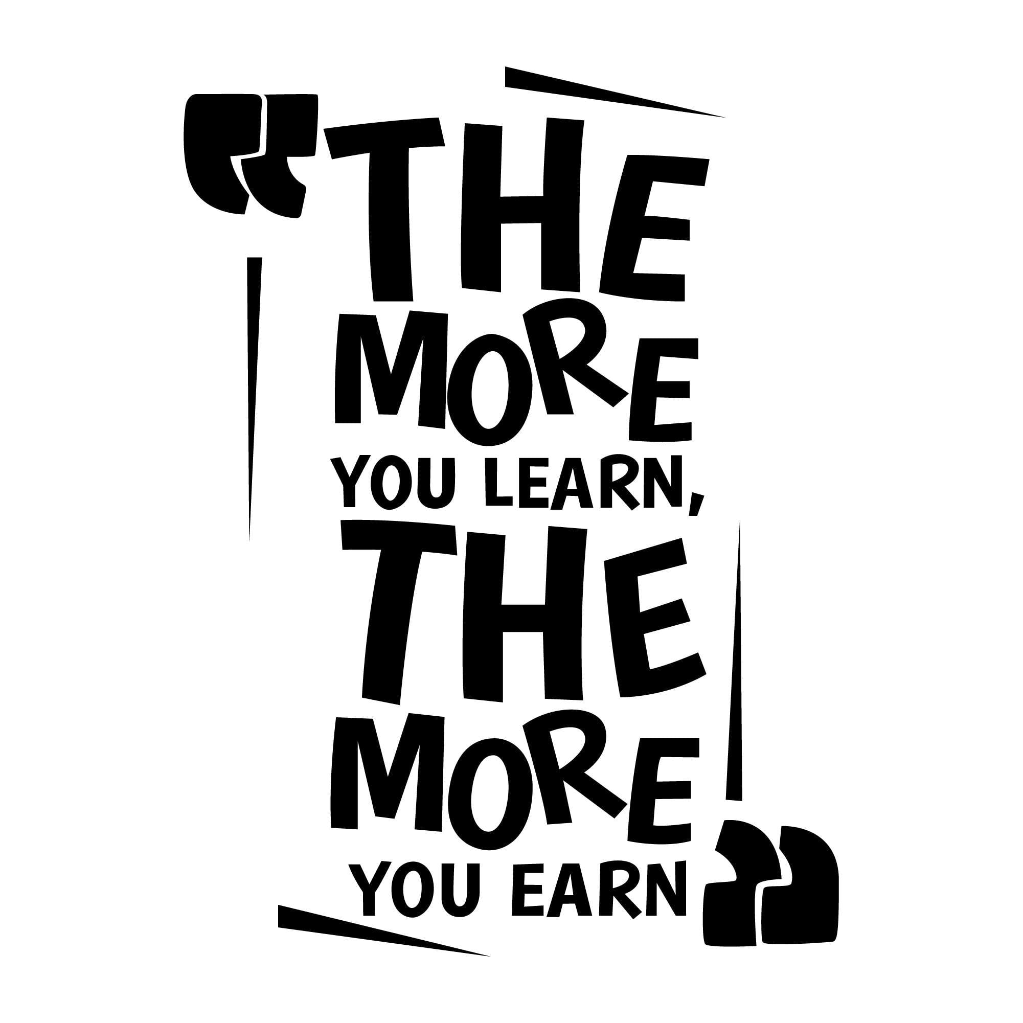 The More You Earn The More You Learn Educational Quote Vinyl Art Wall ...