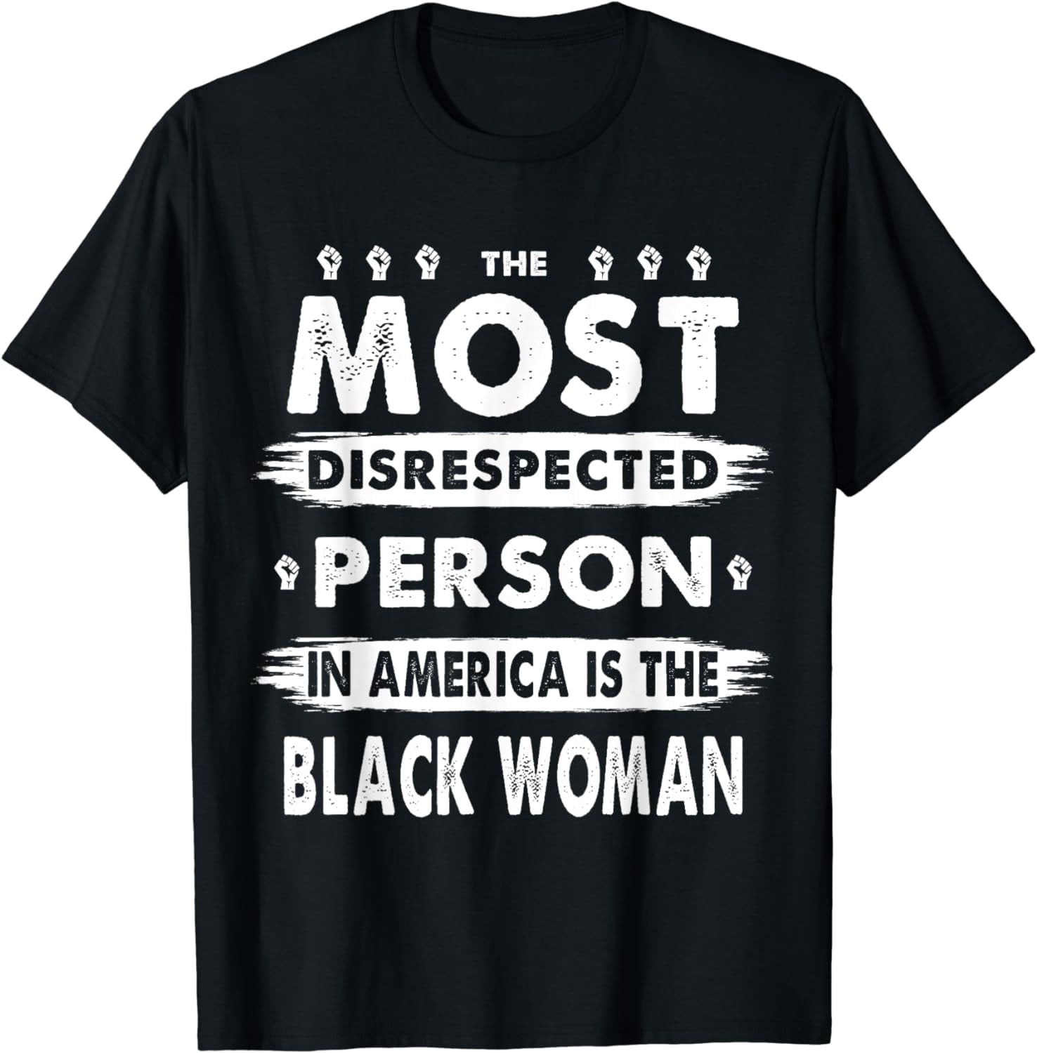 The Most Disrespected Person In America Is The Black Woman T-Shirt ...
