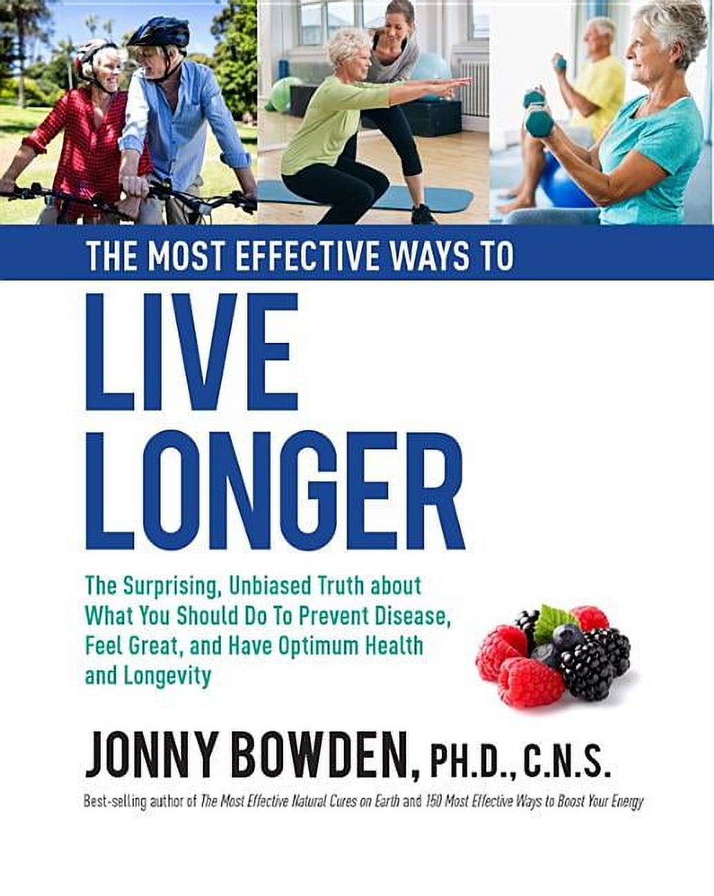 The Most Effective Ways to Live Longer: The Surprising, Unbiased Truth ...
