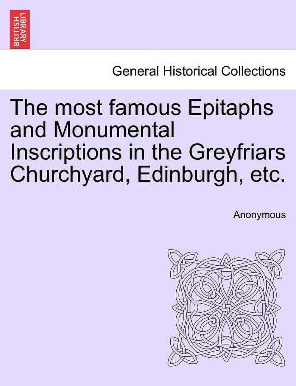The Most Famous Epitaphs and Monumental Inscriptions in the Greyfriars ...