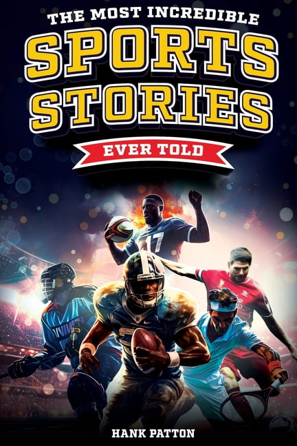 The Most Incredible Sports Stories Ever Told: Inspirational and ...