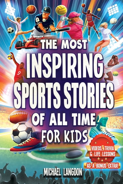 The Most Inspiring Sports Stories Of All Time For Kids!: The Ultimate ...