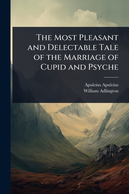 The Most Pleasant and Delectable Tale of the Marriage of Cupid and ...