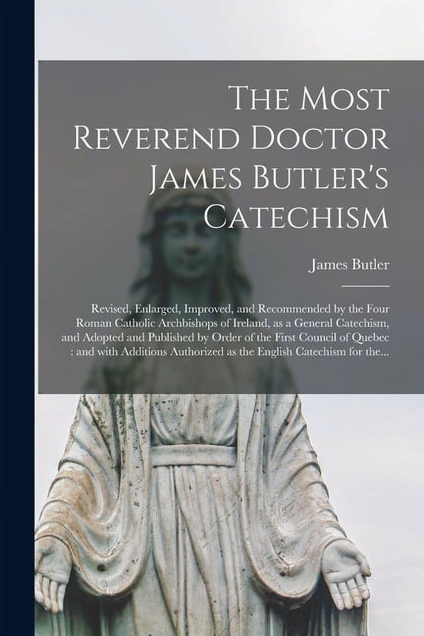 The Most Reverend Doctor James Butler's Catechism [microform] : Revised ...