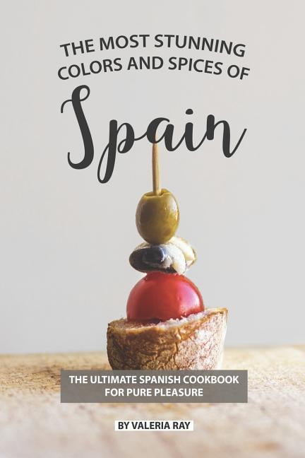 The Most Stunning Colors and Spices of Spain: The Ultimate Spanish ...