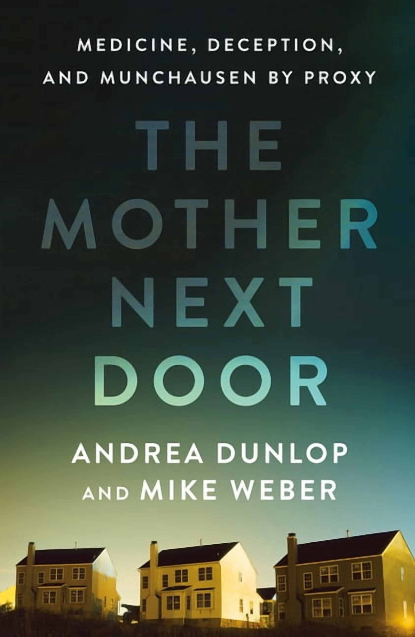 The Mother Next Door: Medicine, Deception, and Munchausen by Proxy ...