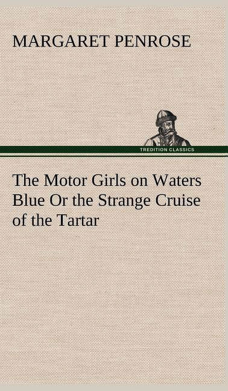 The Motor Girls on Waters Blue Or the Strange Cruise of the Tartar ...