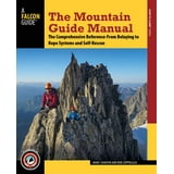 The Mountain Guide Manual : The Comprehensive Reference--From Belaying ...